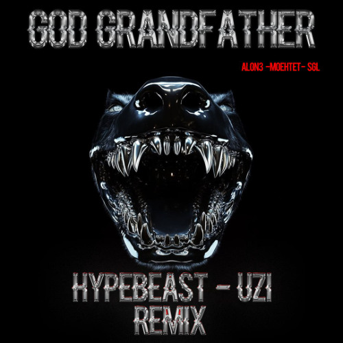 Stream GOD GRANDFATHER - ALON3-MOE HTET-SGL(HYPEBEAST_UZI REMIX) by HypeBeast | Listen online ...