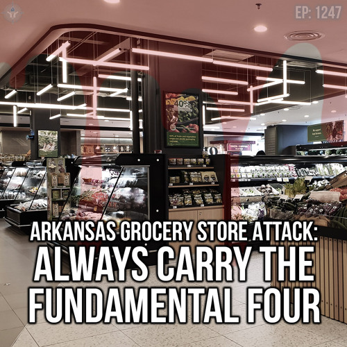 Stream Arkansas Grocery Store Attack: Always Carry the Fundamental Four ...