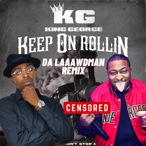 Stream KING GEORGE - Da LAAAWDMAN - KEEP ON ROLLING RMX by TRiLL FM™ | Listen online for free on ...