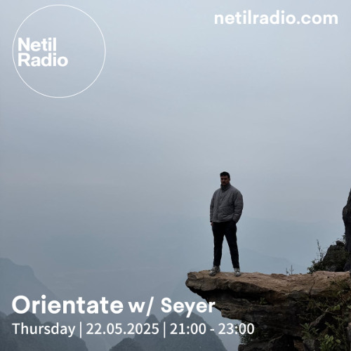 Stream Orientate w/ Seyer - 22nd May 2025 by Netil Radio | Listen online for free on SoundCloud