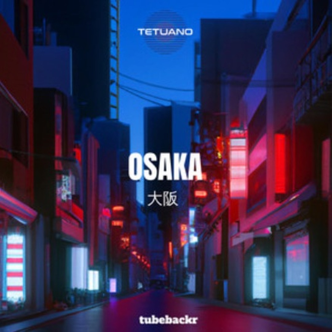 Stream OSAKA - Tetuano & Tubebackr by tubebackr | Listen online for ...