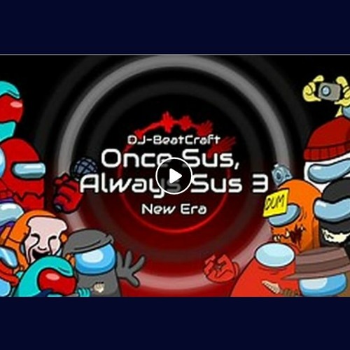 Stream Once Sus Always Sus 3 New Era by DJ Beatcraft by Johann2048 ...