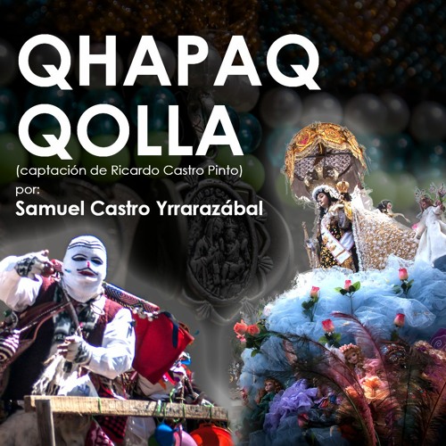 Stream Qhapaq Qolla (captación de Ricardo Castro Pinto) by Samuel ...