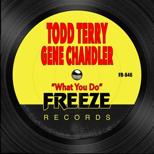 Stream Todd Terry & Gene Chandler - What You Do (Edit) [Freeze Records ...