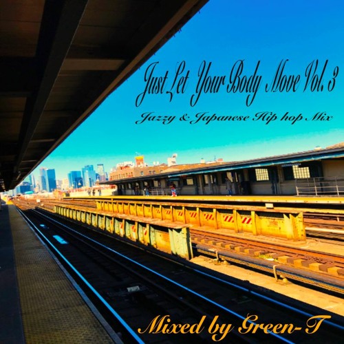 Stream Just Let Your Body Move Vol.3 - Jazzy Hip hop & 日本語ラップ Mix by ...