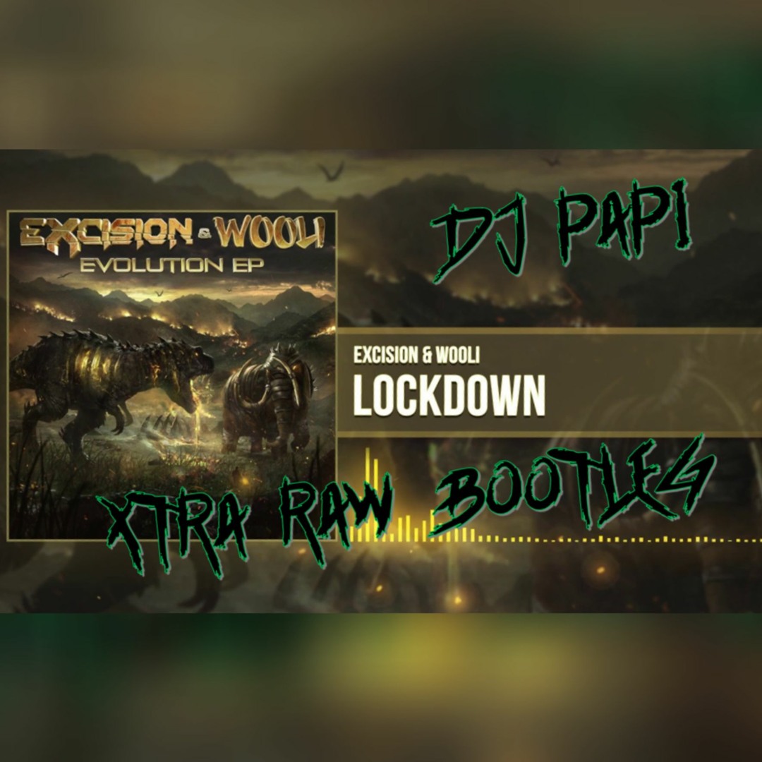 Stream Excision & Wooli - Lockdown (DJ PAPI XTRA RAW BOOTLEG) by DJ ...