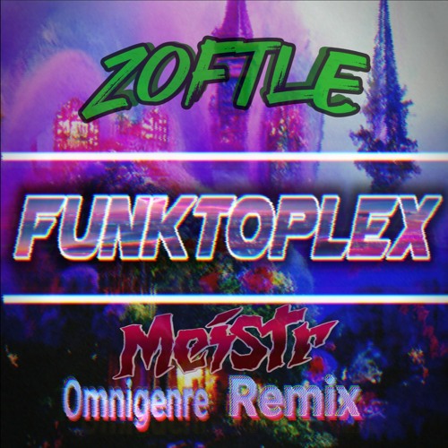 Stream Zoftle - Funktoplex (Meistr Remix) Ft. Treyt by Meistr | Listen ...