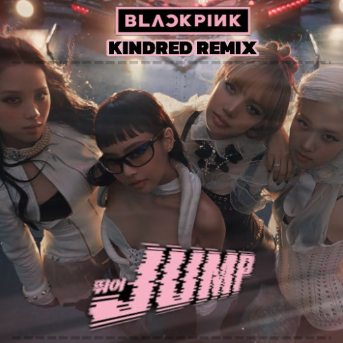 Stream BLACKPINK - 뛰어(JUMP) (Kindred Remix) by Kindred | Listen online for free on SoundCloud