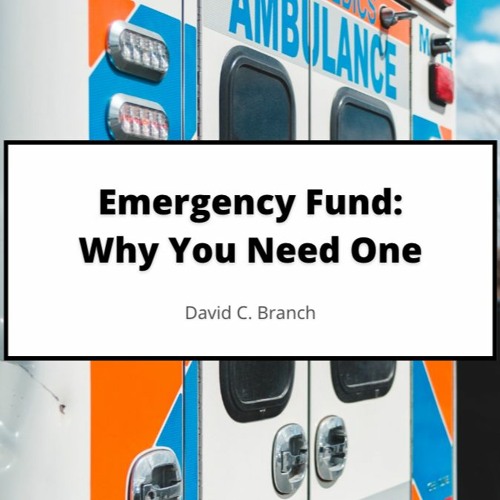 Stream Emergency Fund: Why You Need One by David C. Branch | Listen online for free on SoundCloud