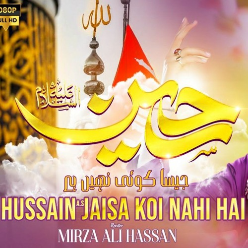 Stream Hussain Jesa Koi Nahi Hai - Mirza Ali Hassan - 2023 Qasida Mola Hussain As Copy by ...