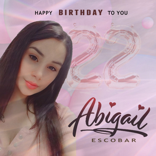 Stream Abi Happy Birthday by Abigail Escobar | Listen online for free on SoundCloud