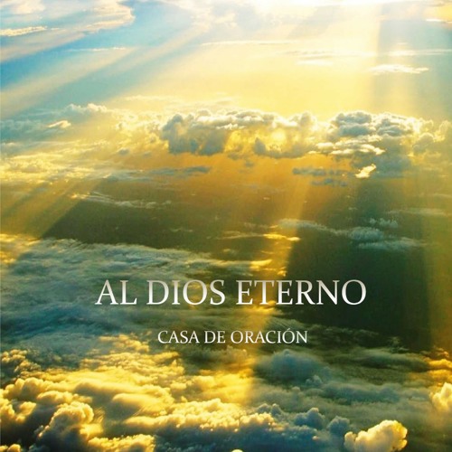 Stream Casa De Oración | Listen to Al Dios Eterno playlist online for ...