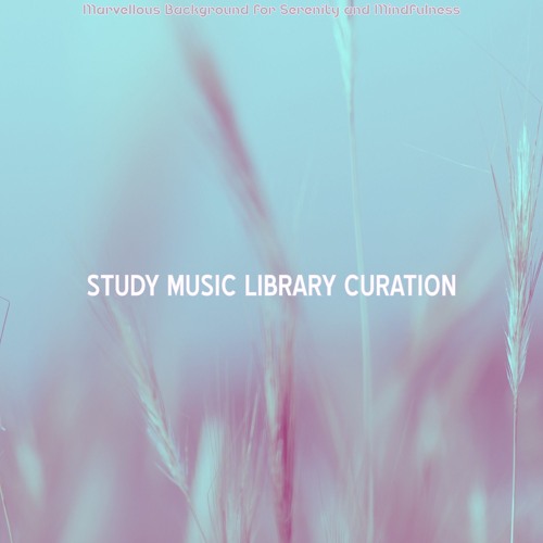 Stream Study Music Library Curation | Listen to Marvellous Background for Serenity and ...