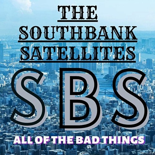 Stream All of the Bad Things by The Southbank Satellites | Listen ...