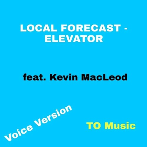 Stream Local Forecast Elevator Voice Version (feat. Kevin MacLeod) by TO Music | Listen online ...