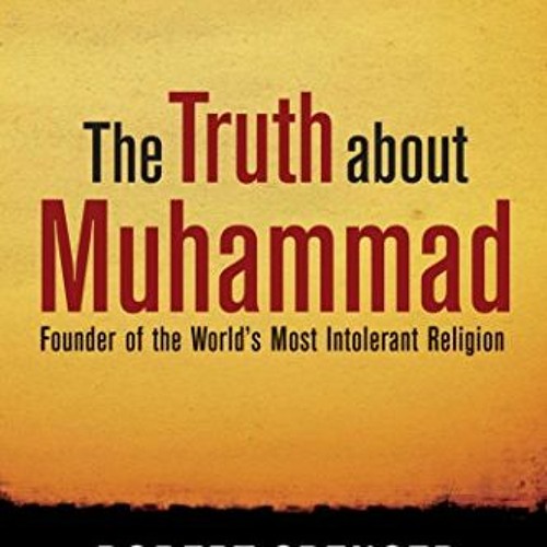 Stream ( nXiC ) The Truth About Muhammad: Founder of the World's Most Intolerant Religion by ...
