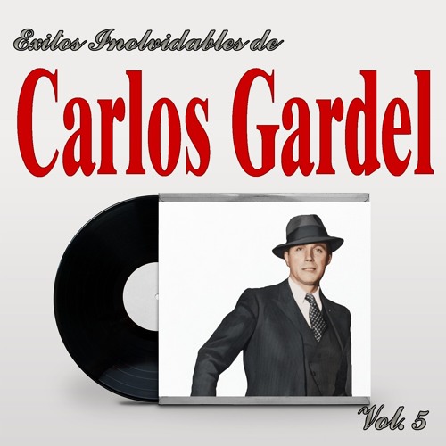 Stream Carlos Gardel | Listen to Exitos Inolvidables De Carlos Gardel, Vol. 5 playlist online ...