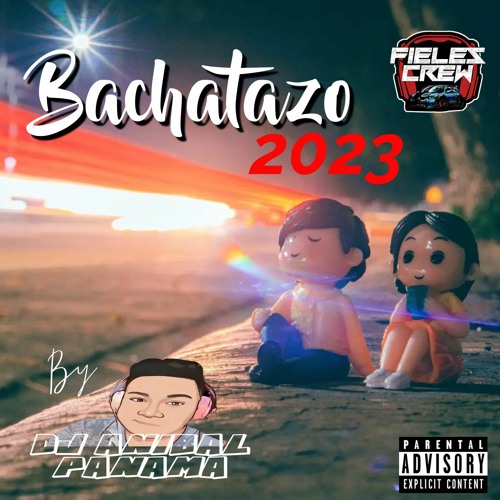 Stream BACHATAZO 2023 BY DJ ANIBAL PANAMA mp3.mp3 by FIELES CREW PTY ...
