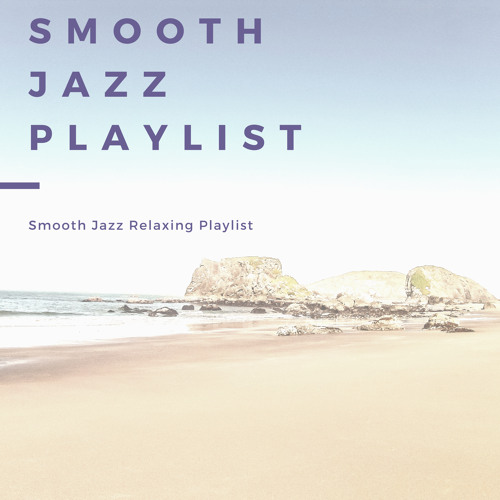 Stream Smooth Jazz Playlist | Listen to Smooth Jazz Relaxing Playlist ...