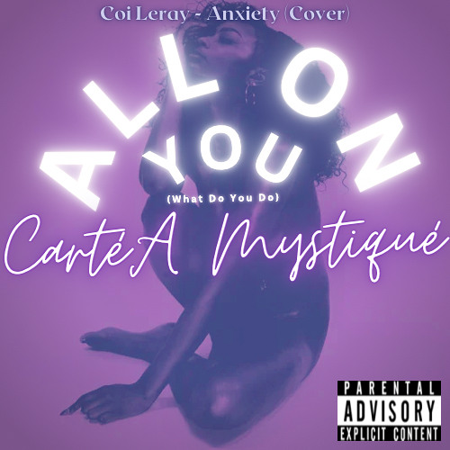 Stream Coi Leray - Anxiety Cover (All On You - WDYD) - CartéA Mystiqué ...
