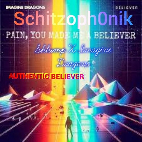 Stream Schitzoph0nik - Authentic Believer! (Shlump X Imagine Dragons ...