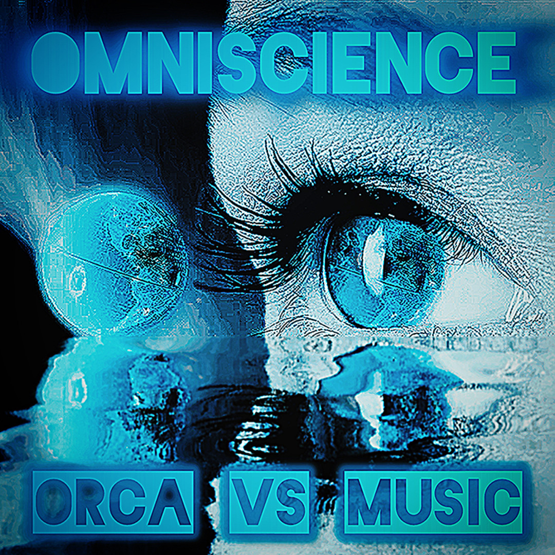 Stream Omniscience by Orca Vs Music | Listen online for free on SoundCloud