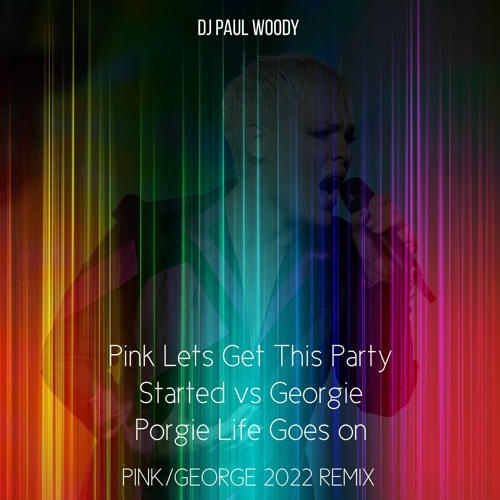 Stream Pink Lets Get This Party Started vs Georgie Porgie - Life Goes ...