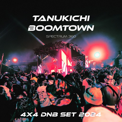 Stream TANUKICHI BOOMTOWN 2024 4X4 DNB SET by Tanukichi | Listen online ...