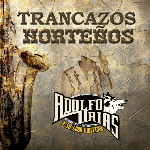 Stream Adolfo Urias Y Su Lobo Norteño | Listen to Trancazos Norteños ...