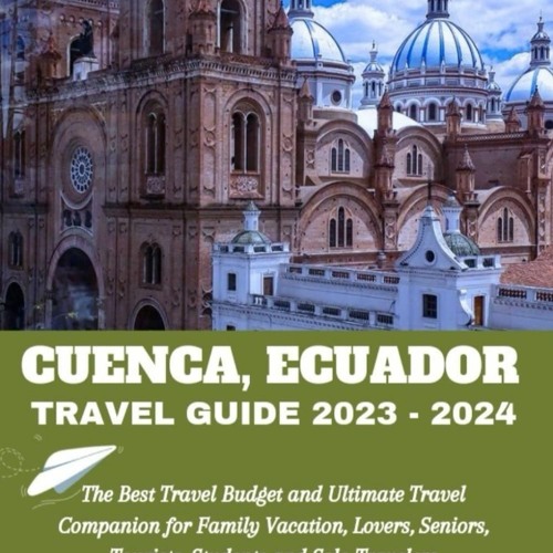 Stream Kindle online PDF CUENCA, ECUADOR TRAVEL GUIDE 2023-2024: The Best Travel Budget and ...