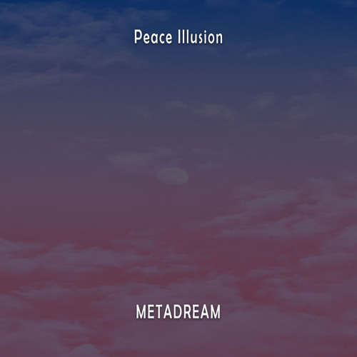 Stream Metadream | Listen to Peace Illusion playlist online for free on ...