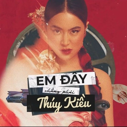 Stream Em Đây Chẳng Phải Thúy Kiều Hoàng Thùy Linh [ Surick Remix