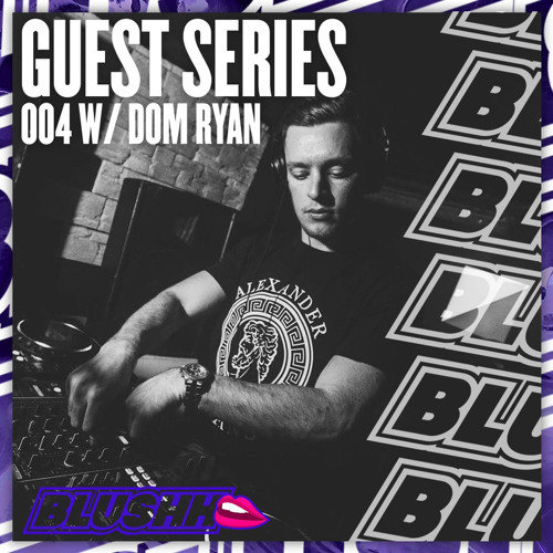 Stream BLUSHH004 - DOM RYAN by BLUSHH | Listen online for free on SoundCloud
