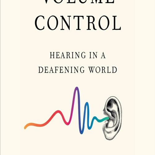 Stream ️PDF⚡️ Volume Control: Hearing in a Deafening World from ...