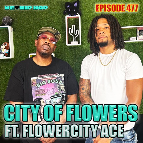 Stream episode Episode 477 | City Of Flowers Ft FLOWERCITY ACE | We ...