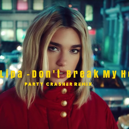 Stream Dua Lipa - Break My Heart (Party Crasher Remix) by Party_Crasher ...