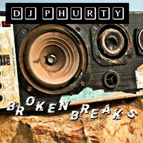 Stream BROKEN BREAKS by DJ PHURTY | Listen online for free on SoundCloud
