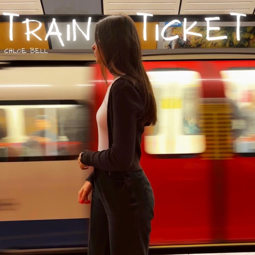 Stream Chloe Bell - Train Ticket by Chloe bell | Listen online for free ...