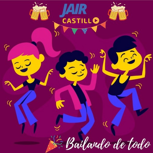 Stream Bailando De Todo • Jair Castillo by Jair Castillo | Listen online for free on SoundCloud