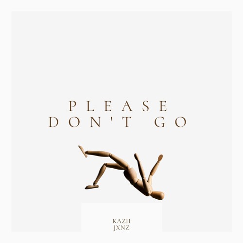 Stream PLEASE DON'T GO (FEAT. JXNZ) by 507KAZ! | Listen online for free ...