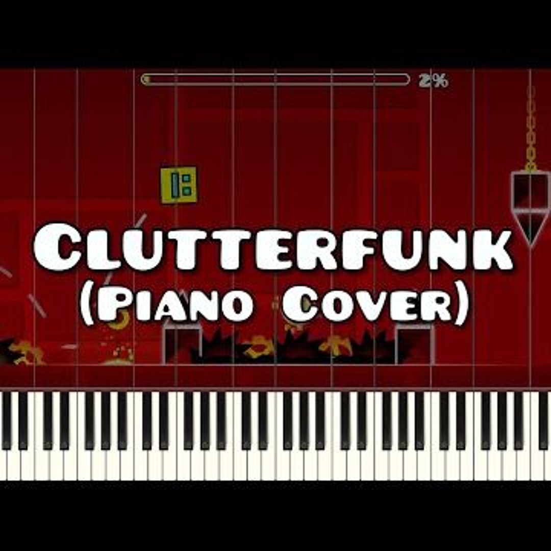 Stream Geometry Dash — Clutterfunk (Piano Cover) by Jacob Culp | Listen ...