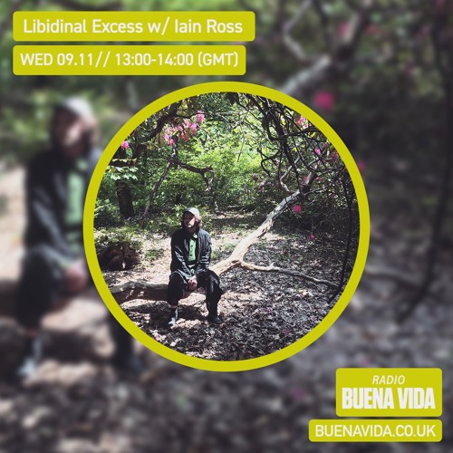 Stream Libidinal Excess w/ Iain Ross – Radio Buena Vida 09.11.22 by ... Stream Libidinal Excess w/ Iain Ross – Radio Buena Vida 09.11.22 by ...