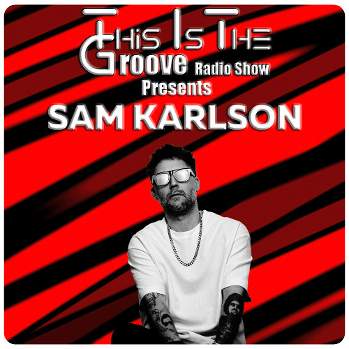 Sam Karlson & B Prada - This Is The Groove Radio Show #80 2025-07-15