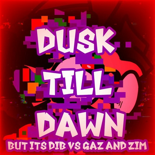 Stream Dusk Till Dawn - Dib vs Gaz and Zim - FNF Cover by Muddy ...