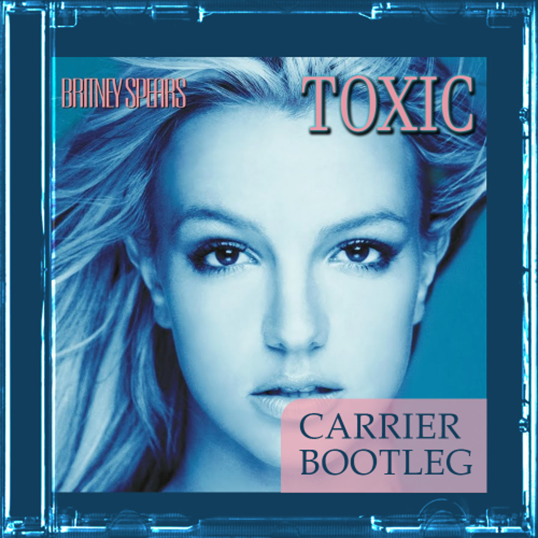 Stream Britney Spears - Toxic (Carrier Bootleg) [Free DL] by Carrier ...