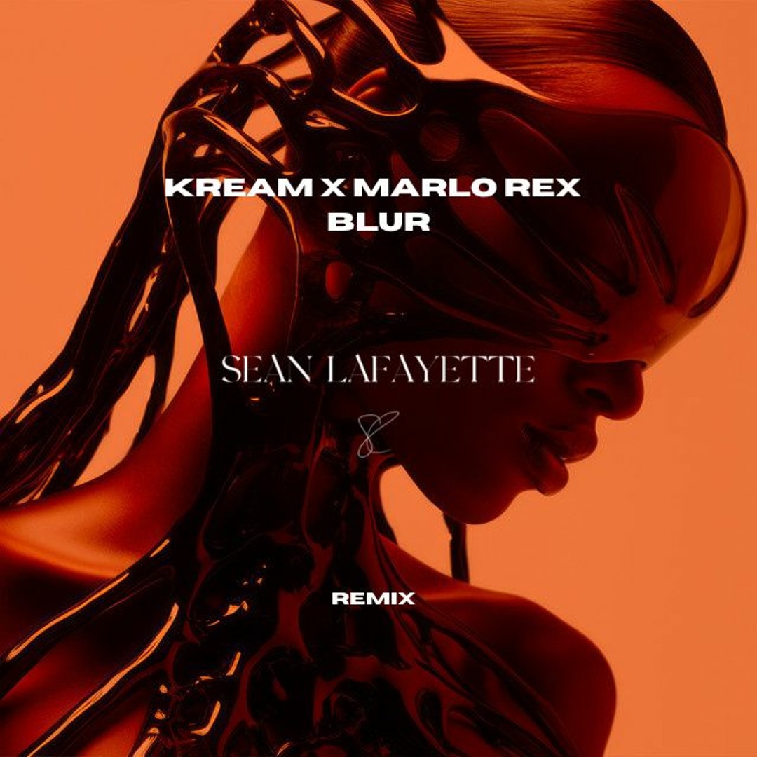 Stream KREAM x Marlo Rex - Blur (Sean Lafayette Remix) by Sean Lafayette | Listen online for ...