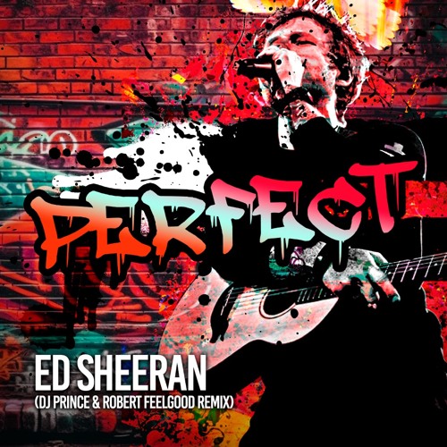 Stream Ed Sheeran - Perfect - DJ Prince & Robert Feelgood Remix by ...