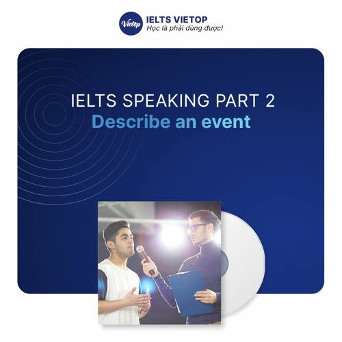 Stream Bài Mẫu Describe An Event Ielts Speaking Part 2 Sample 2 By