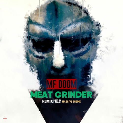 Stream MF Doom - Meat Grinder (REMIX) Prod. By Massive Engine by ... Stream MF Doom - Meat Grinder (REMIX) Prod. By Massive Engine by ...