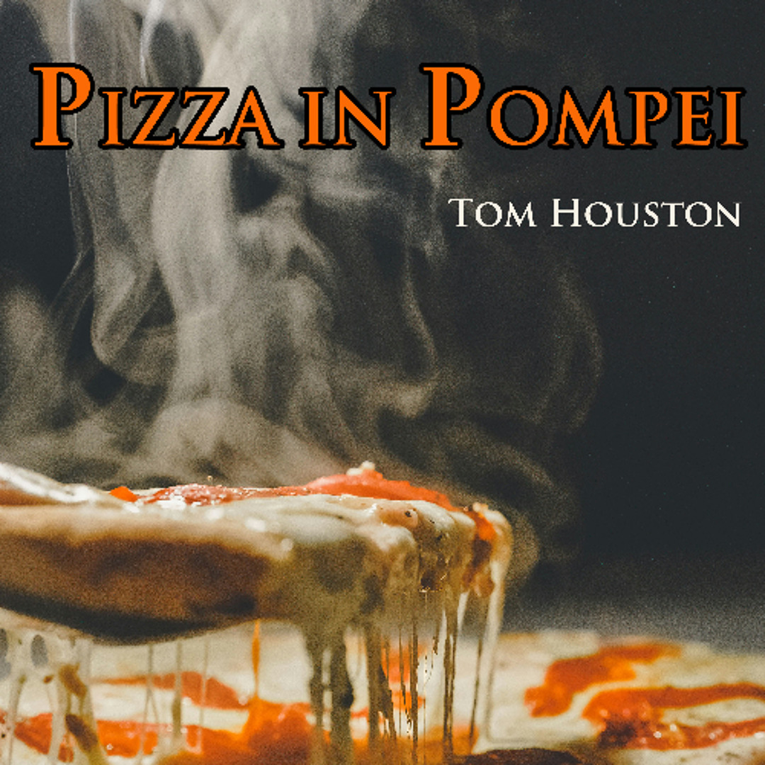 Stream 01 - Tom Houston - Pizza In Pompei by tom houston | Listen ...